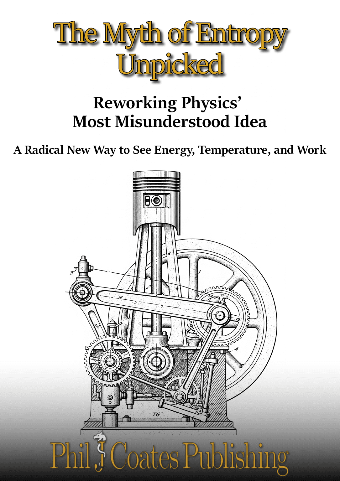 The Myth of Entropy Unpicked - Phil J. Coates Publishing